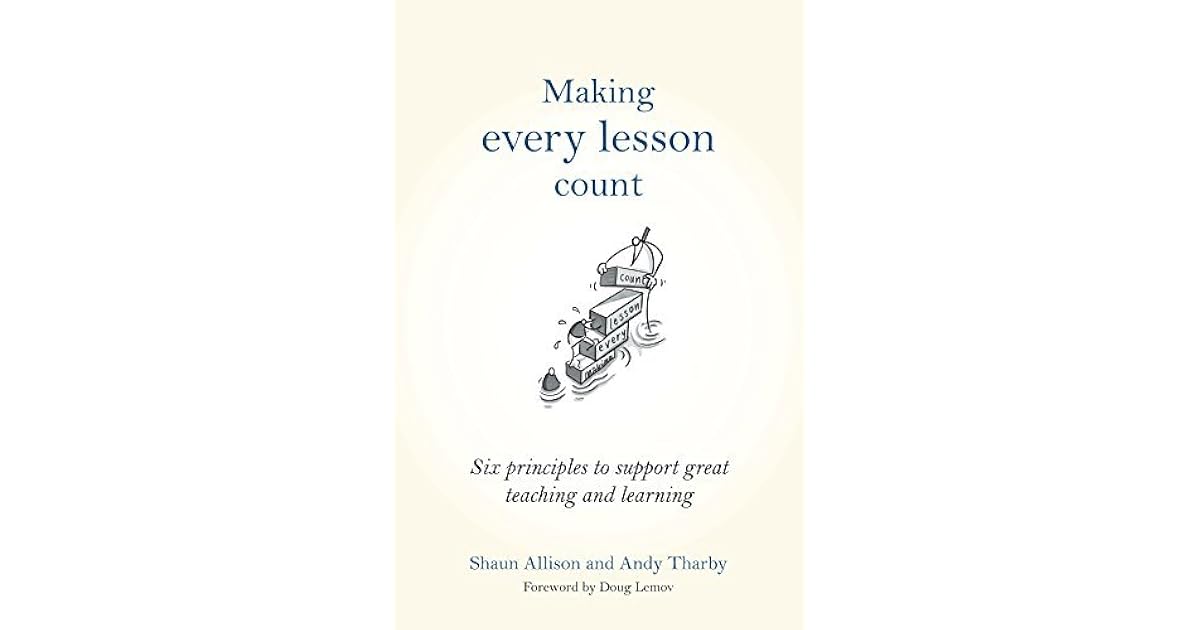 Making Every Lesson Count: Six principles to support great teaching and ...