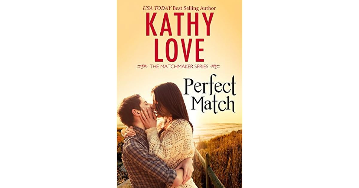 Perfect Match (The Matchmaker Series Book 1) by Kathy Love