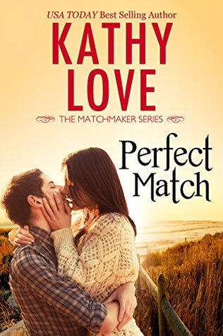 Perfect Match (The Matchmaker Series Book 1) by Kathy Love