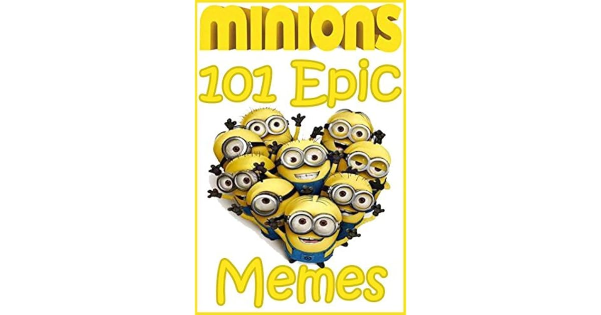 101 Epic Minion Memes & Funnies - Plus Bonus Book by Minion Meme King