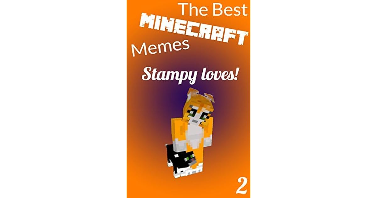 The Best Minecraft Memes, Stampy loves! 2: StampyLongNose loves ...