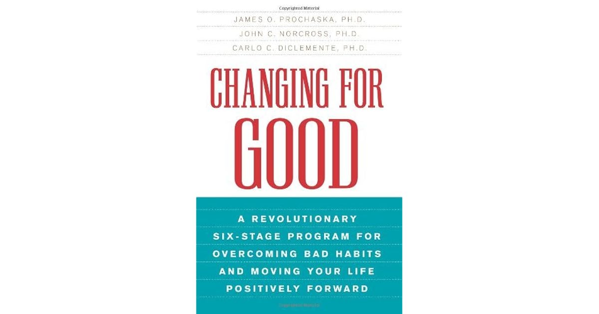 Changing for Good: A Revolutionary Six-Stage Program for Overcoming Bad ...