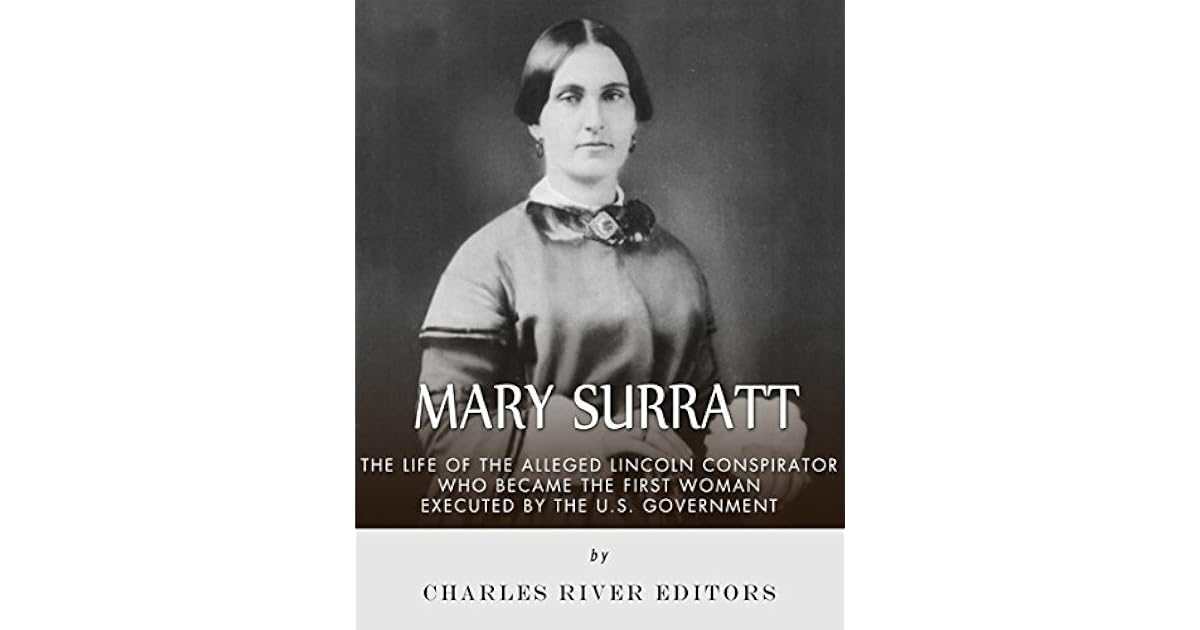 Mary Surratt: The Life of the Alleged Lincoln Conspirator Who Became ...