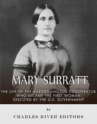 Mary Surratt: The Life of the Alleged Lincoln Conspirator Who Became ...