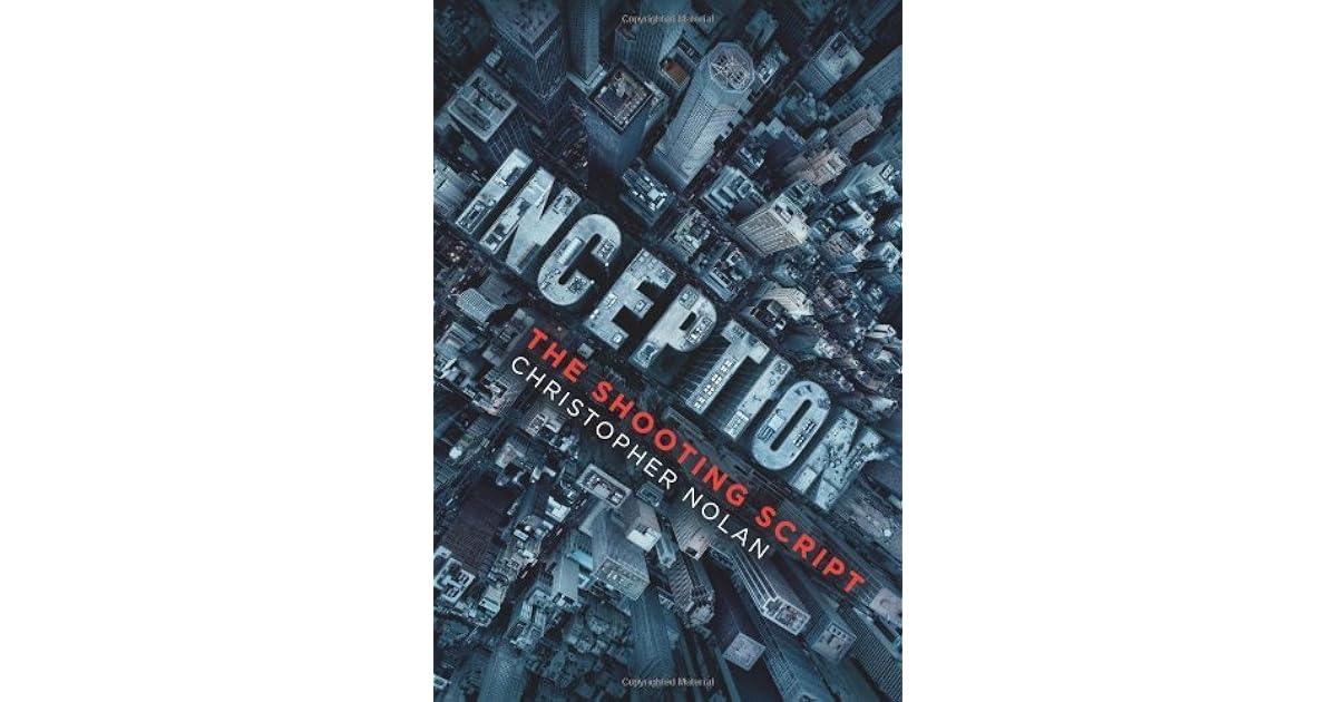 Inception: The Shooting Script by Christopher J. Nolan