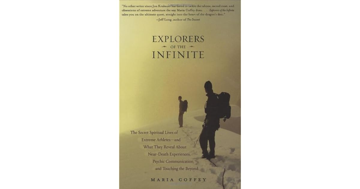 Explorers of the Infinite: The Secret Spiritual Lives of Extreme ...