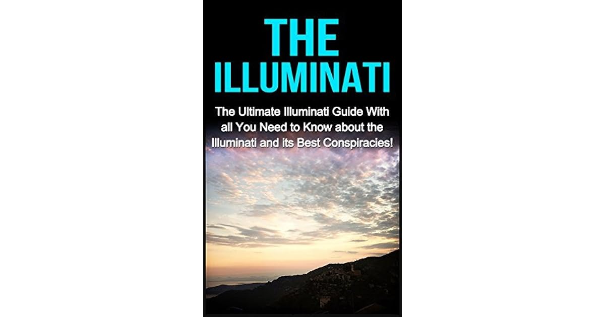 The Illuminati: The Ultimate Illuminati Guide With All You Need to Know ...