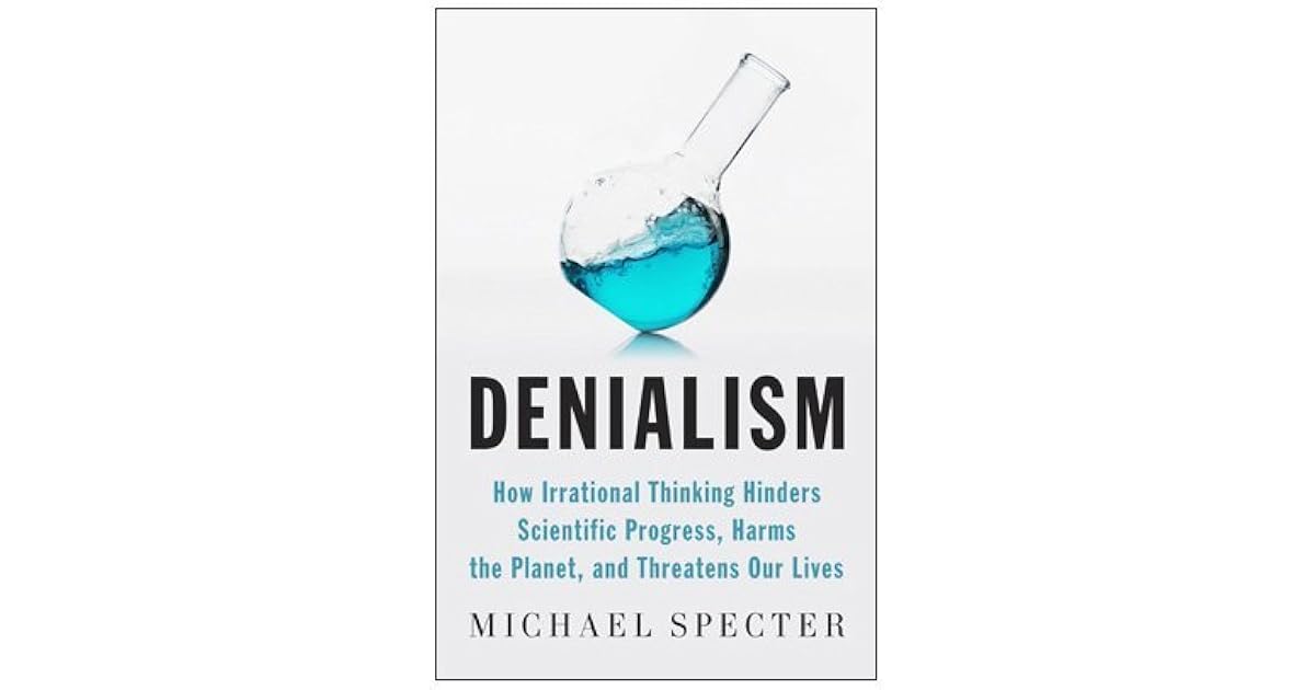 Denialism: How Irrational Thinking Hinders Scientific Progress, Harms ...