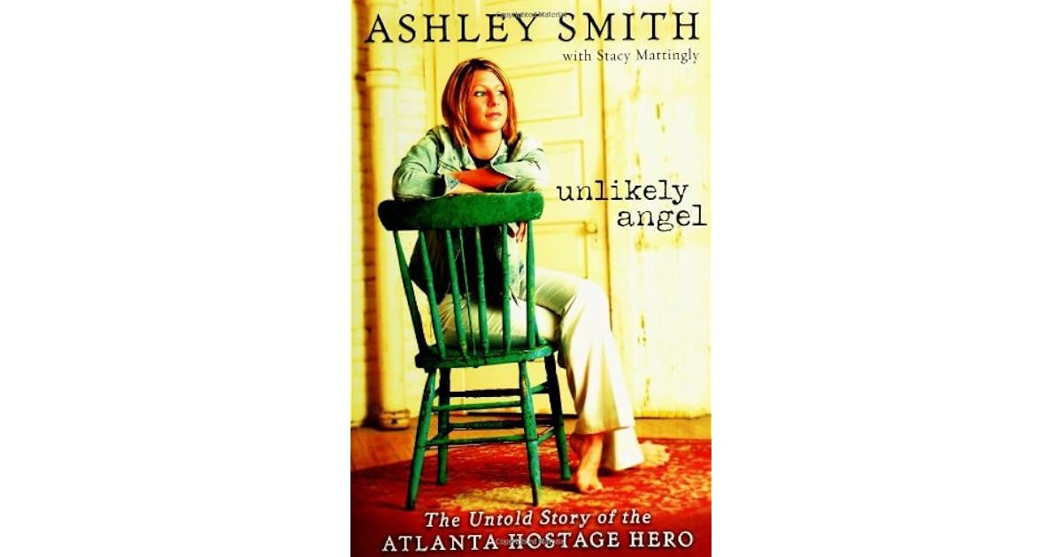Unlikely Angel: The Untold Story of the Atlanta Hostage Hero by Ashley ...