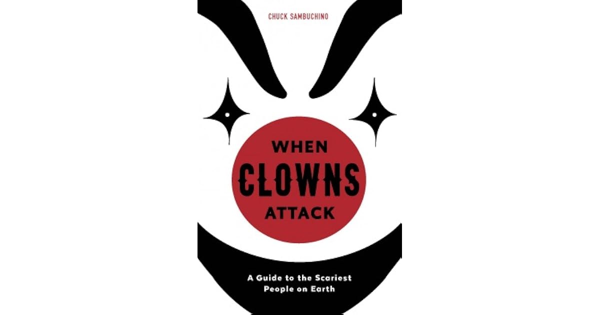 When Clowns Attack: A Guide to the Scariest People on Earth by Chuck ...