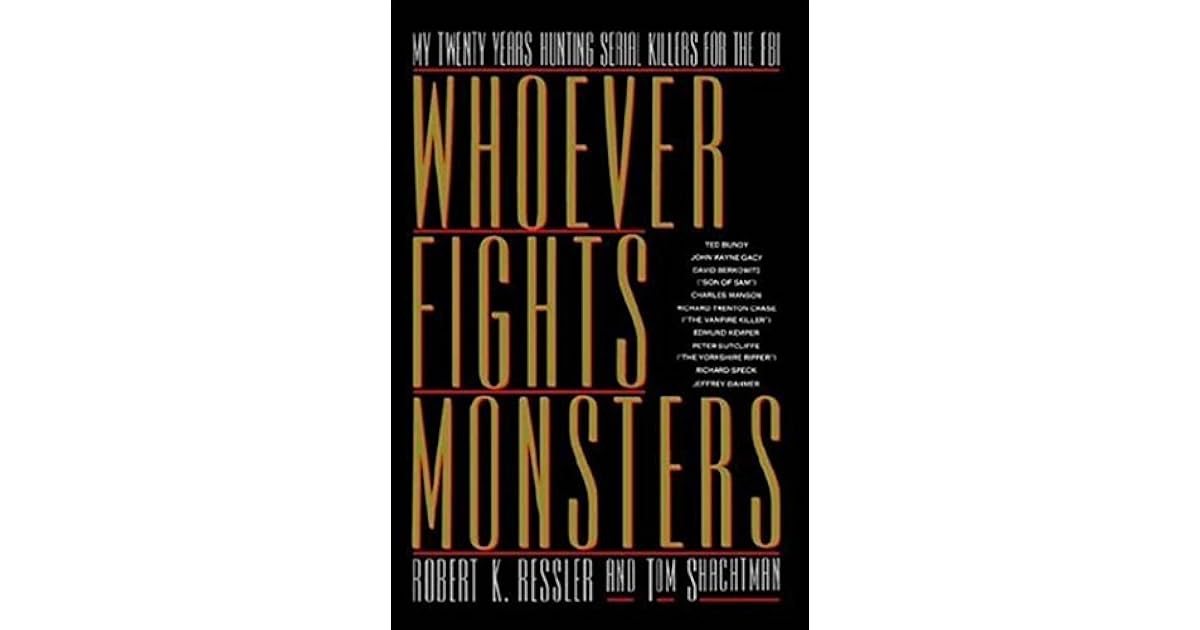 Whoever Fights Monsters: My Twenty Years Tracking Serial Killers for ...