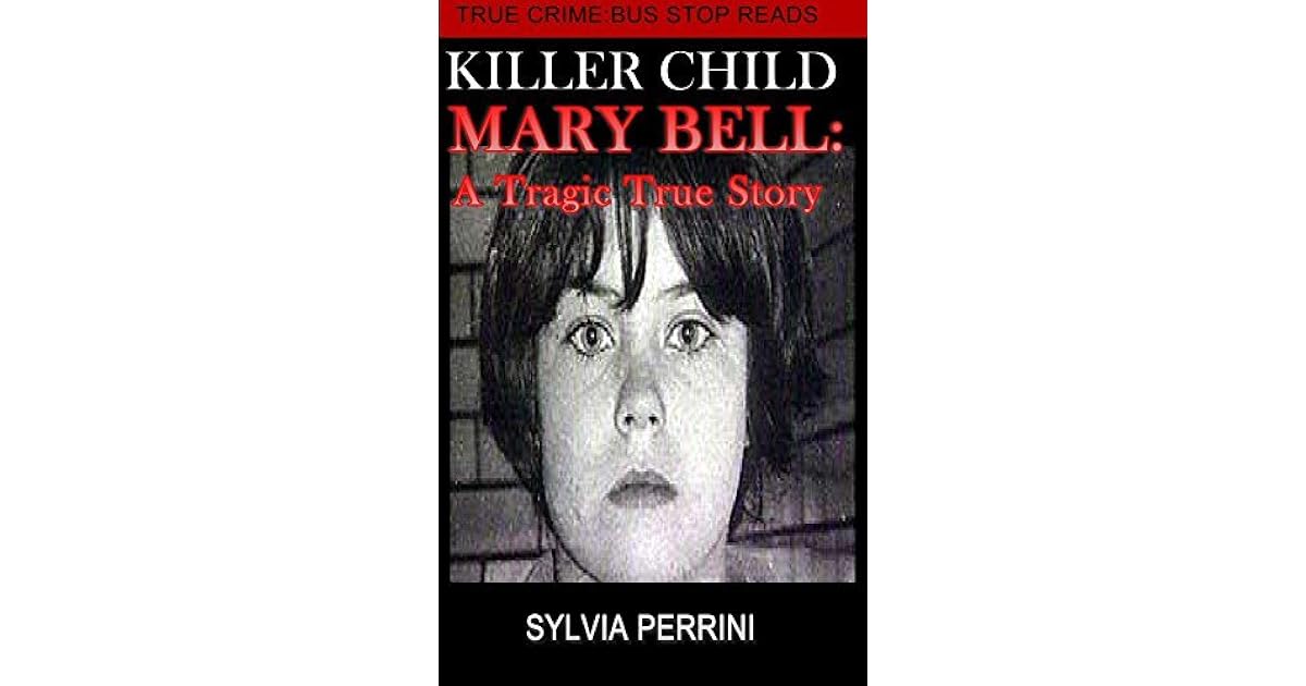 Killer Child: Mary Bell: A Tragic True Story by Sylvia Perrini