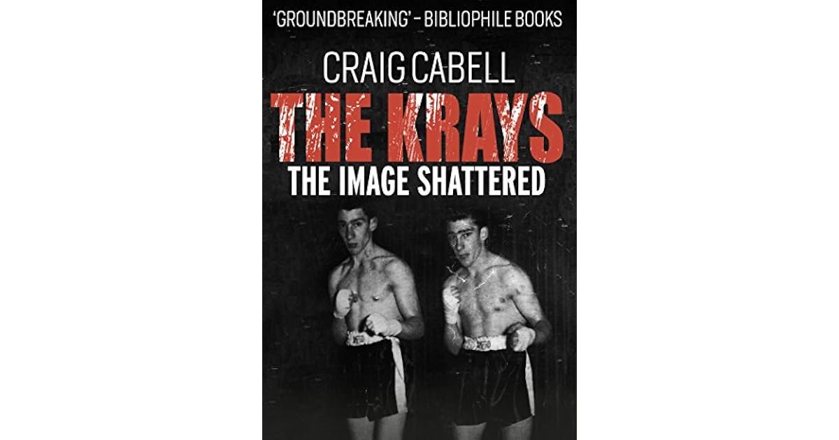 The Kray Brothers: The Image Shattered by Craig Cabell