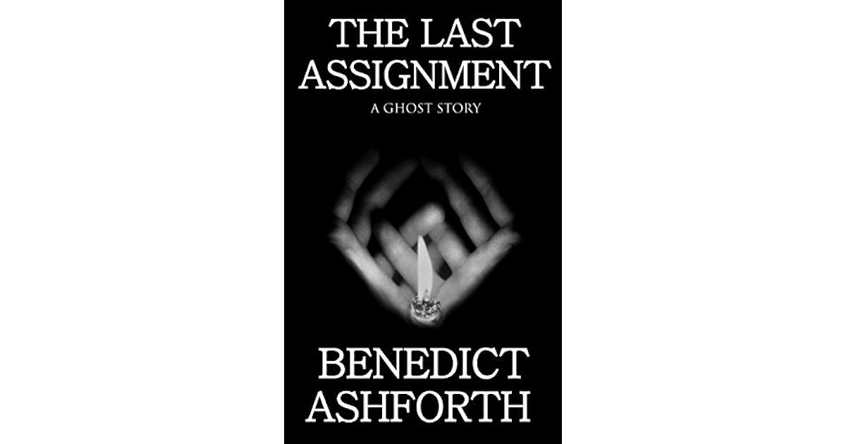 The Last Assignment: A Ghost Story by Benedict Ashforth