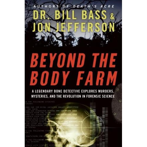 Beyond the Body Farm: A Legendary Bone Detective Explores Murders ...