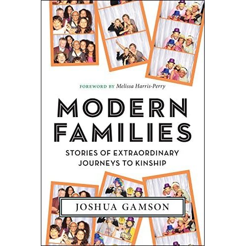 Modern Families: Stories of Extraordinary Journeys to Kinship by Joshua ...