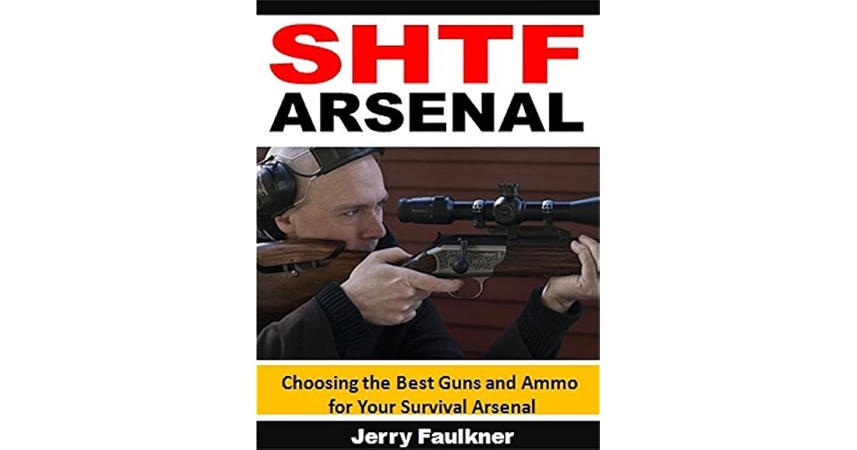 SHTF Arsenal: Choosing the Best Guns and Ammo for Your Survival Arsenal ...