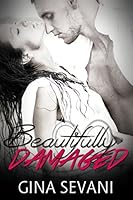 Beautifully Damaged (Damaged, #1) by Gina Sevani