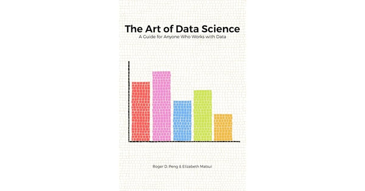 The Art of Data Science: A Guide for Anyone Who Works with Data by ...