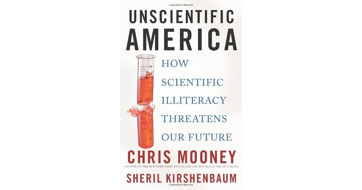 Unscientific America: How Scientific Illiteracy Threatens Our Future by ...
