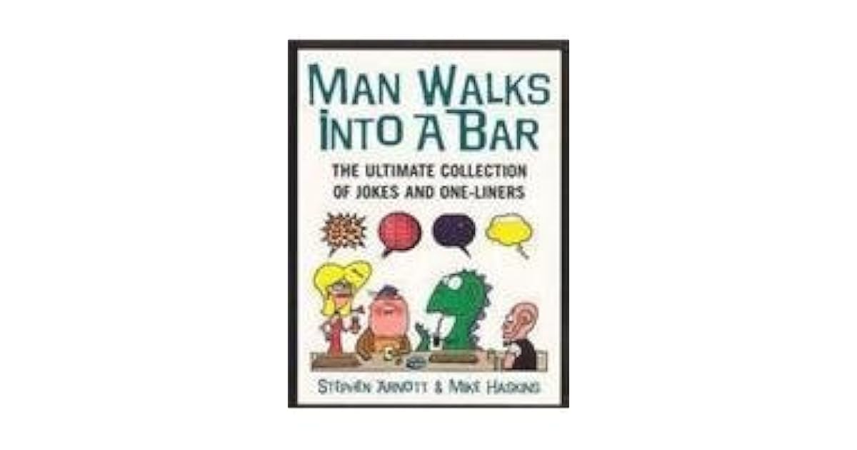 Man Walks Into A Bar: The Ultimate Collection of Jokes and One-Liners ...