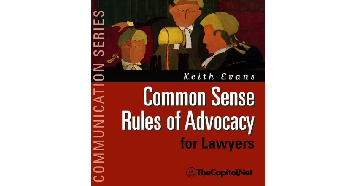 Common Sense Rules of Advocacy for Lawyers: A Practical Guide for ...