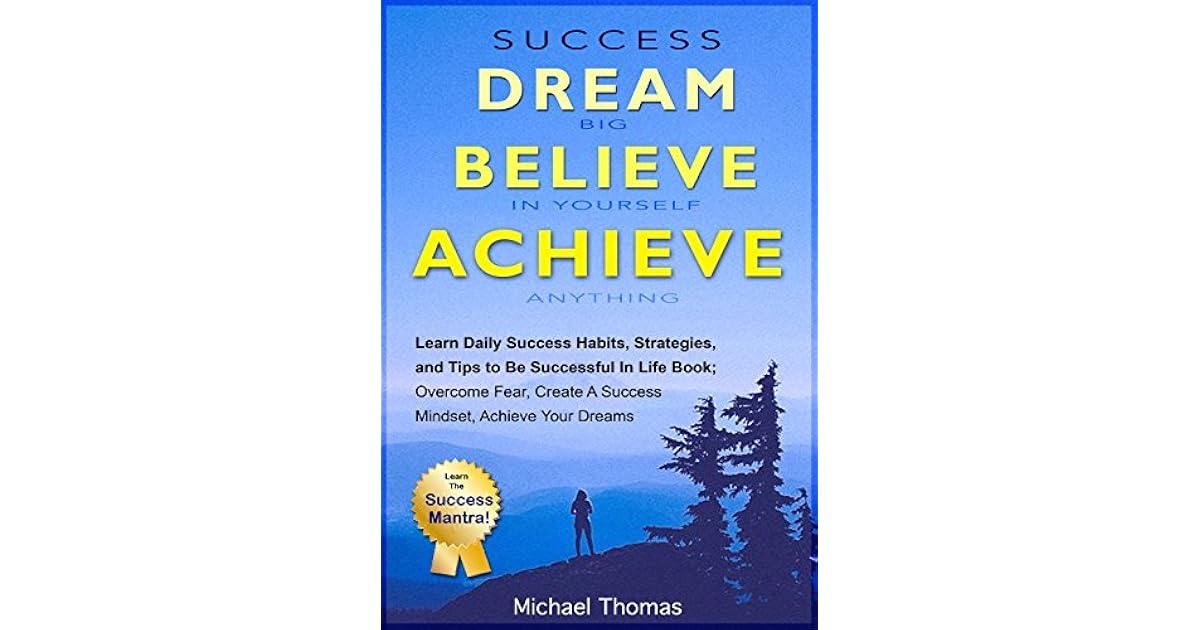Success: Dream Big, Believe In Yourself, Achieve Anything: Learn Daily ...