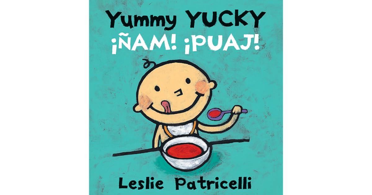Yummy Yucky/ am! Puaj! by Leslie Patricelli