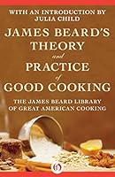 James Beard's Theory & Practice of Good Cooking by James Beard
