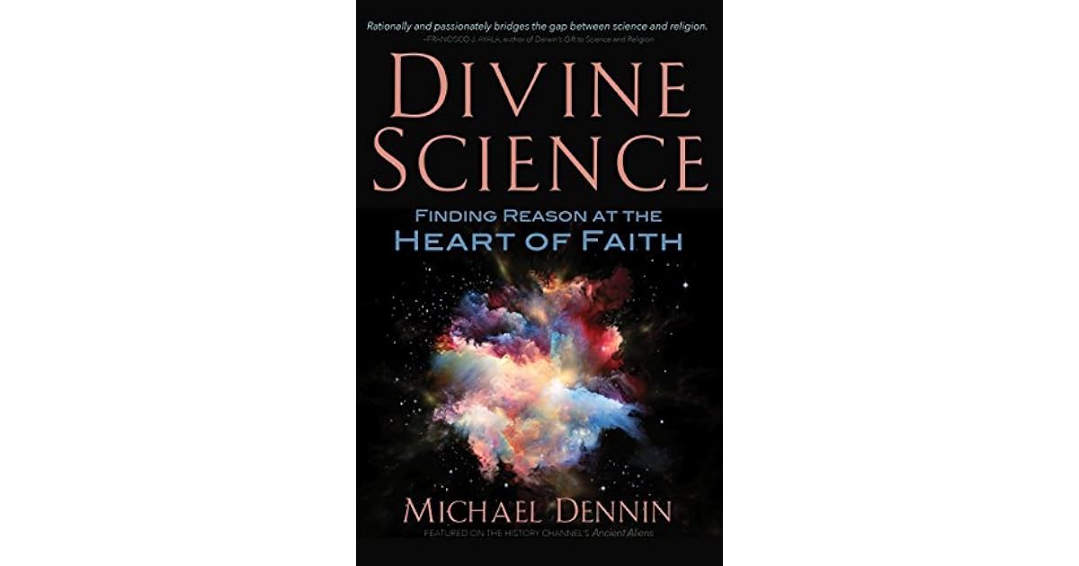 Divine Science: Finding Reason at the Heart of Faith by Michael Dennin