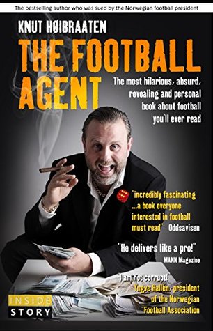 The Football Agent: The most hilarious, absurd, revealing and personal ...