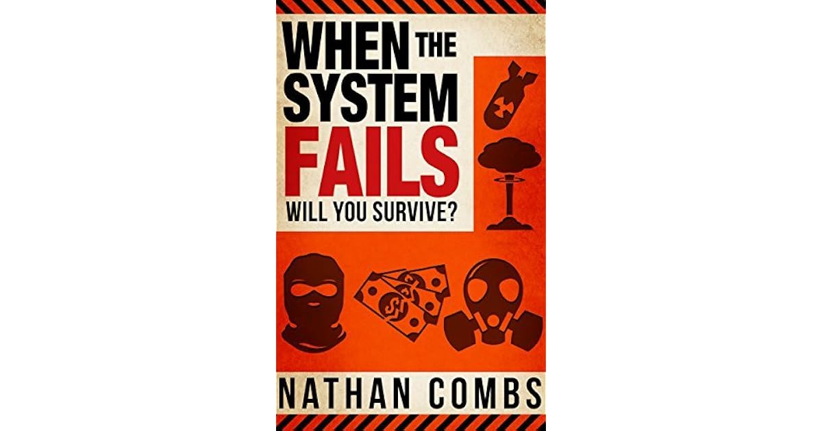When The System Fails: Will You Survive? by Nathan Combs