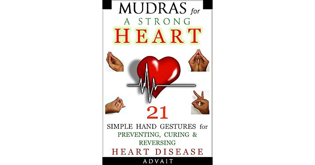 Mudras for a Strong Heart: 21 Simple Hand Gestures for Preventing ...
