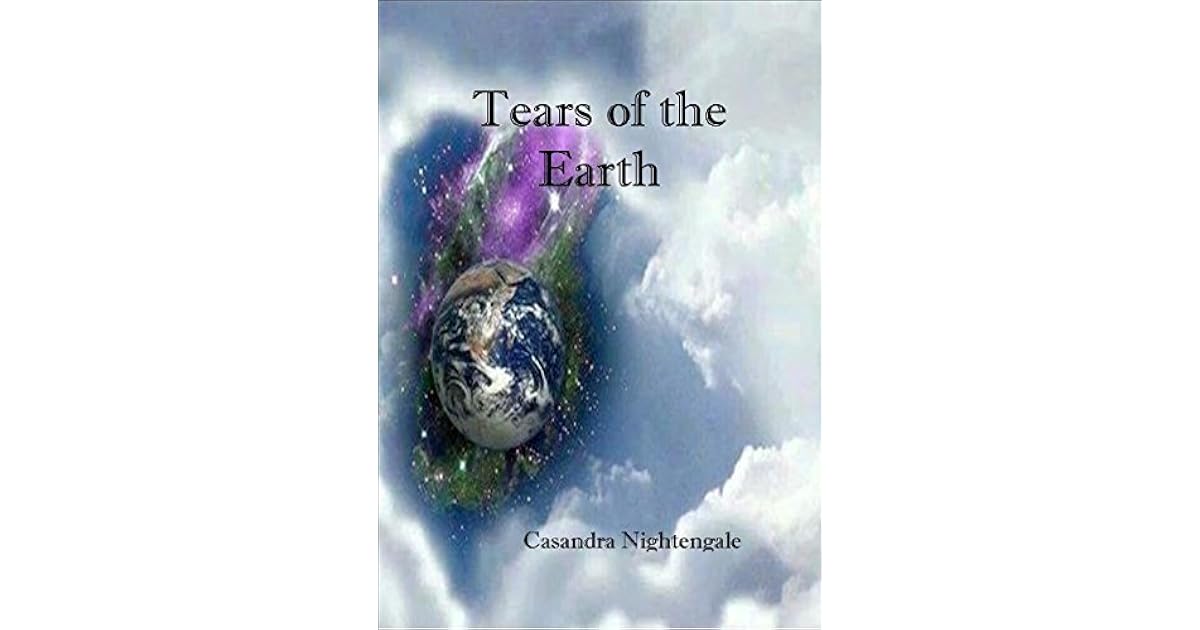 Tears of the Earth by Casandra Nightengale