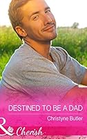 Destined to Be a Dad by Christyne Butler