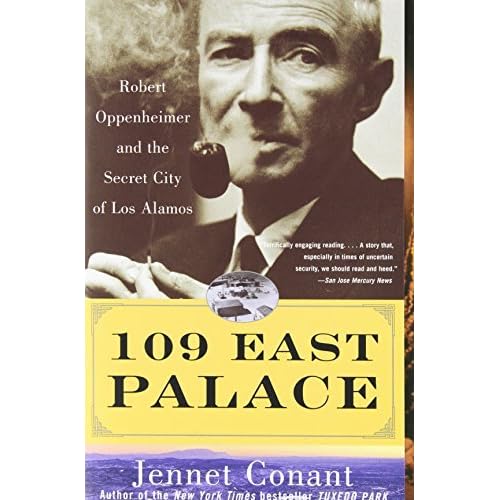109 East Palace: Robert Oppenheimer and the Secret City of Los Alamos ...