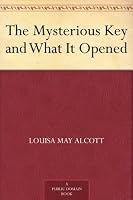 The Mysterious Key and What It Opened by Louisa May Alcott
