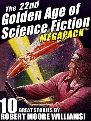 The 22nd Golden Age of Science Fiction Megapack by Robert Moore Williams