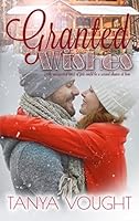 Granted Wishes by Tanya Vought