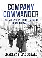Company Commander: The Classic Infantry Memoir of World War II by ...