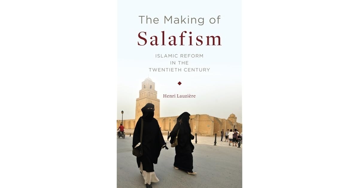 The Making of Salafism: Islamic Reform in the Twentieth Century by ...