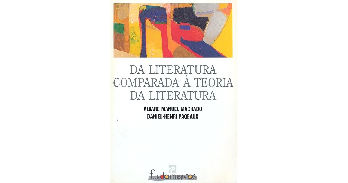 Da Literatura Comparada à Teoria da Literatura by Álvaro Manuel Machado