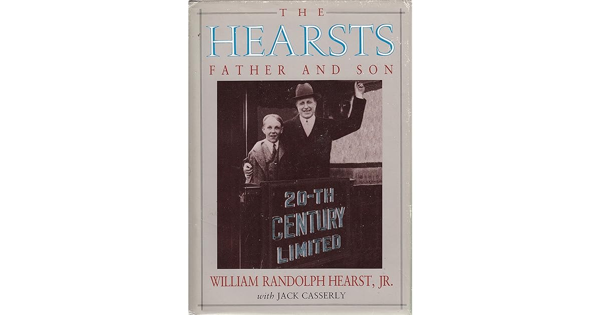 The Hearsts: Father and Son by William Randolph Hearst Jr.