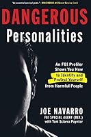Dangerous Personalities: An FBI Profiler Shows You How to Identify and ...