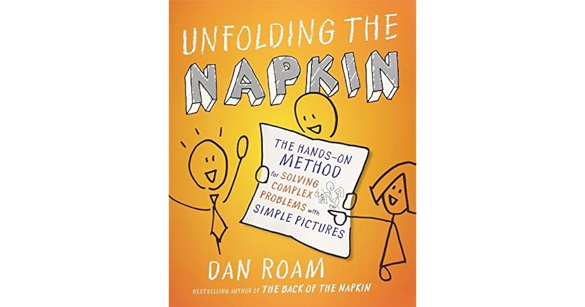 Unfolding the Napkin: The Hands-On Method for Solving Complex Problems ...