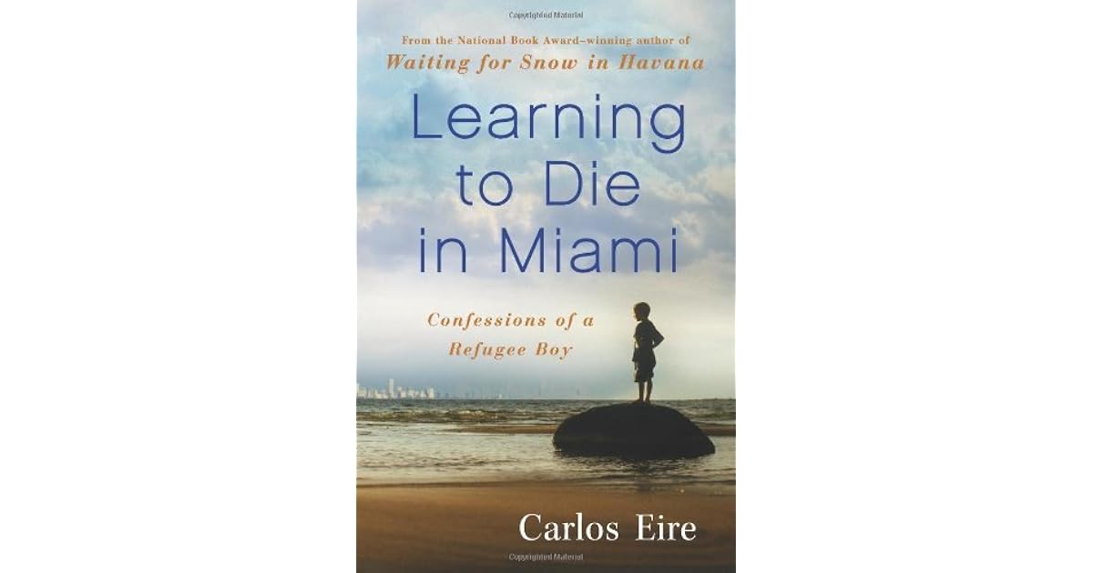 Learning to Die in Miami: Confessions of a Refugee Boy by Carlos Eire