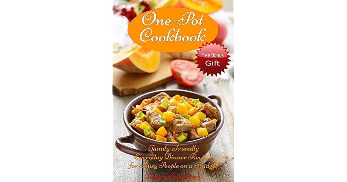 One-Pot Cookbook: Family-Friendly Everyday Dinner Recipes for Busy ...