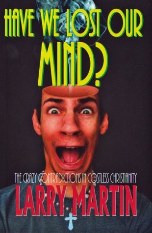 Have We Lost Our Minds? by Larry Martin