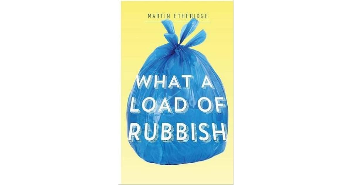 What A Load Of Rubbish by Martin R. Etheridge