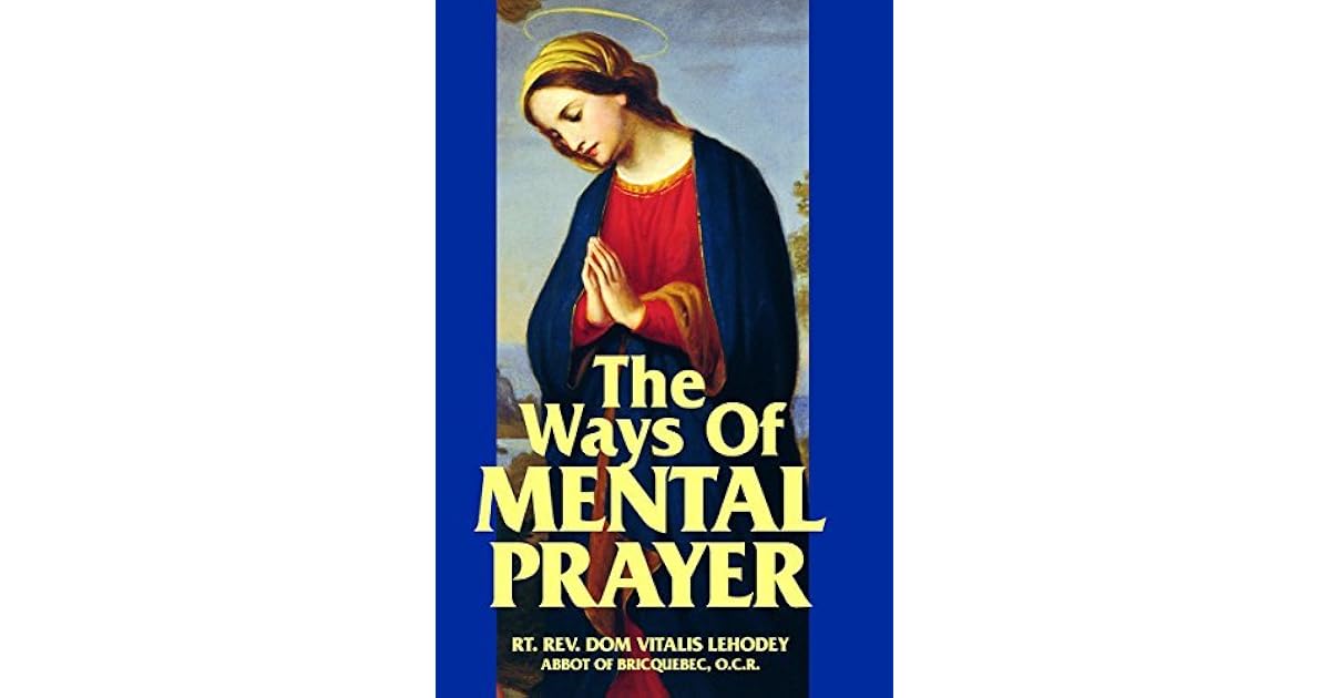 The Ways Of Mental Prayer By Vitalis Lehodey The Ways Of Mental Prayer By Vitalis Lehodey
